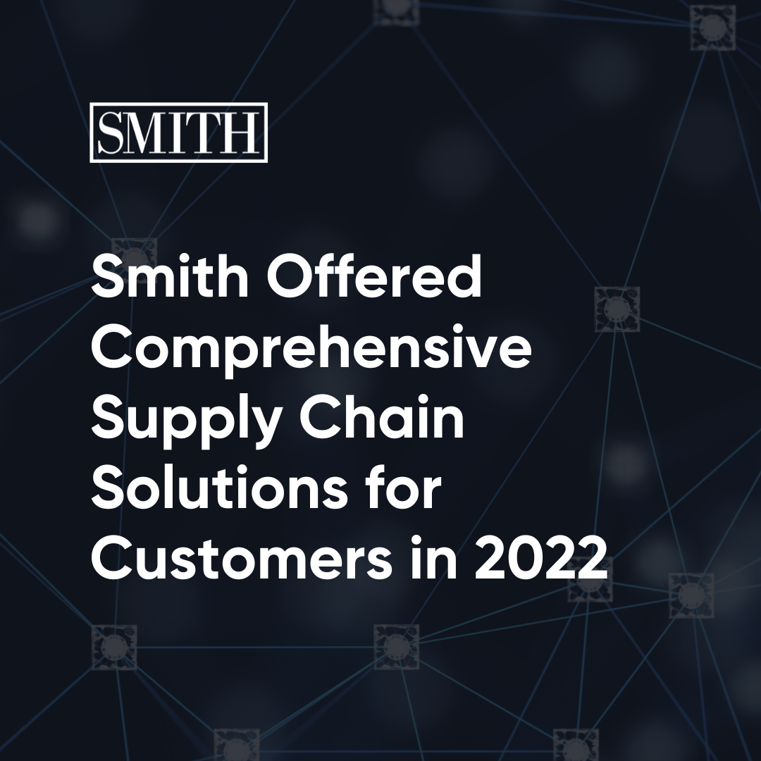 Smith Offered Comprehensive Supply Chain Solutions for Customers in ...