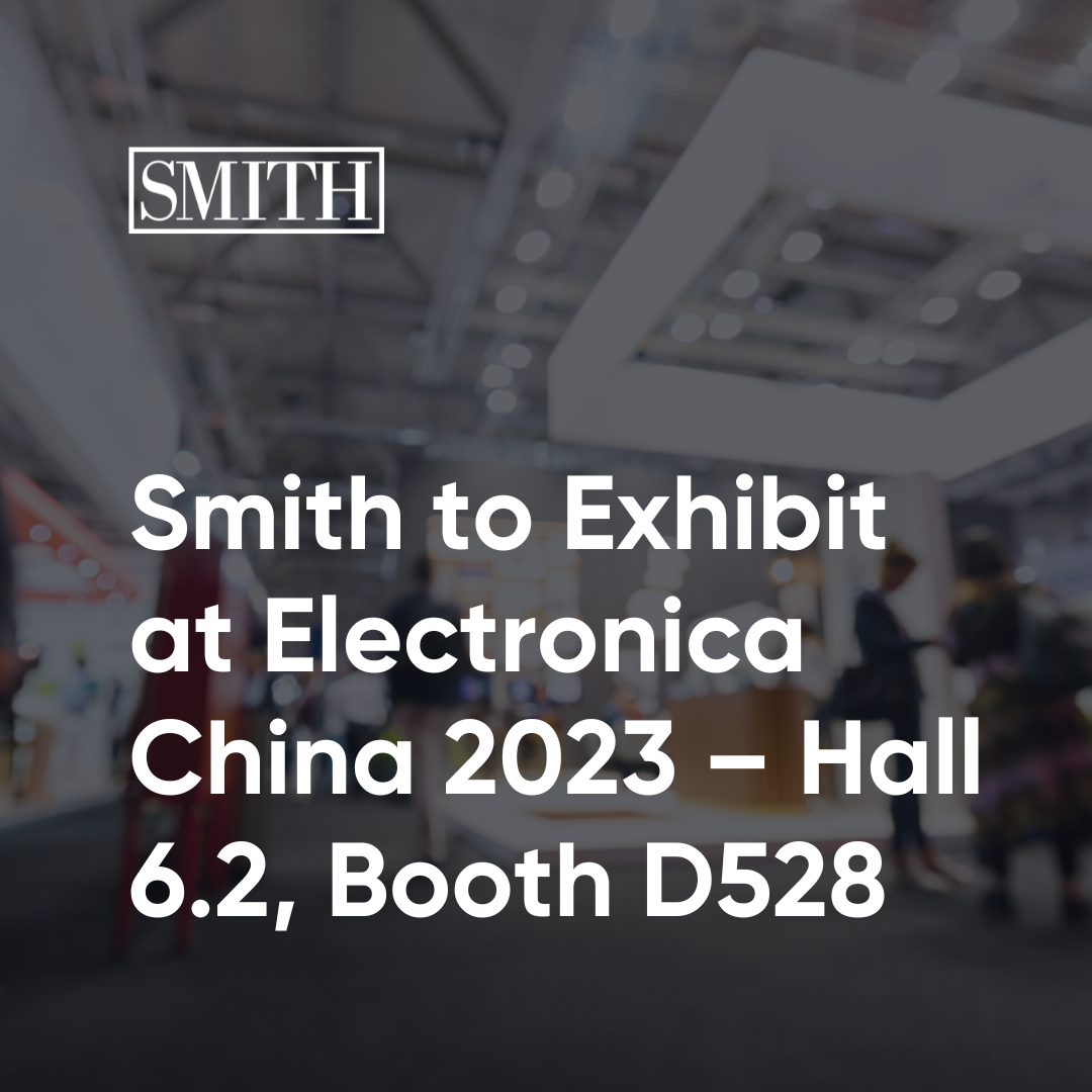 Smith to Exhibit at Electronica China 2023 – Hall 6.2, Booth D528 - Smith
